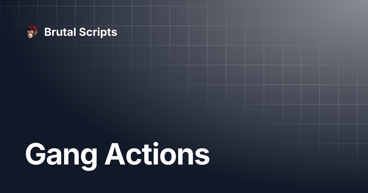 Gang Actions | Brutal Scripts