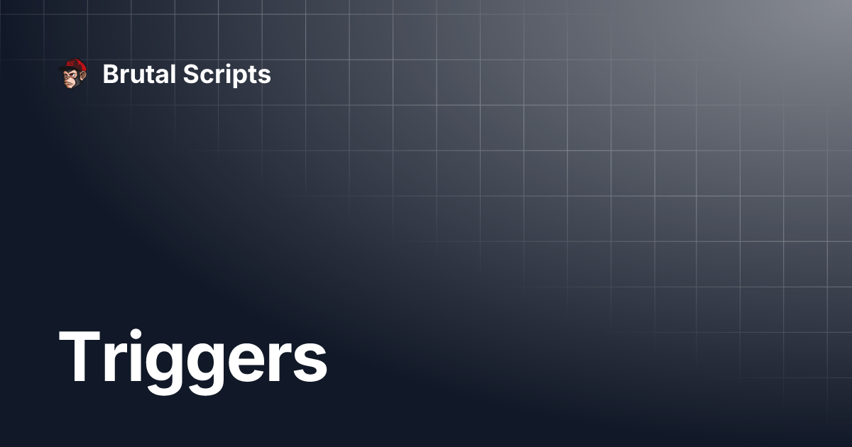 Triggers | Brutal Scripts