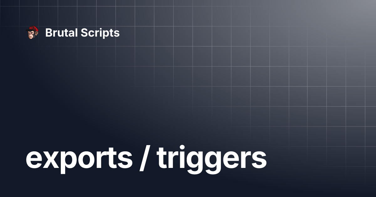 exports / triggers | Brutal Scripts